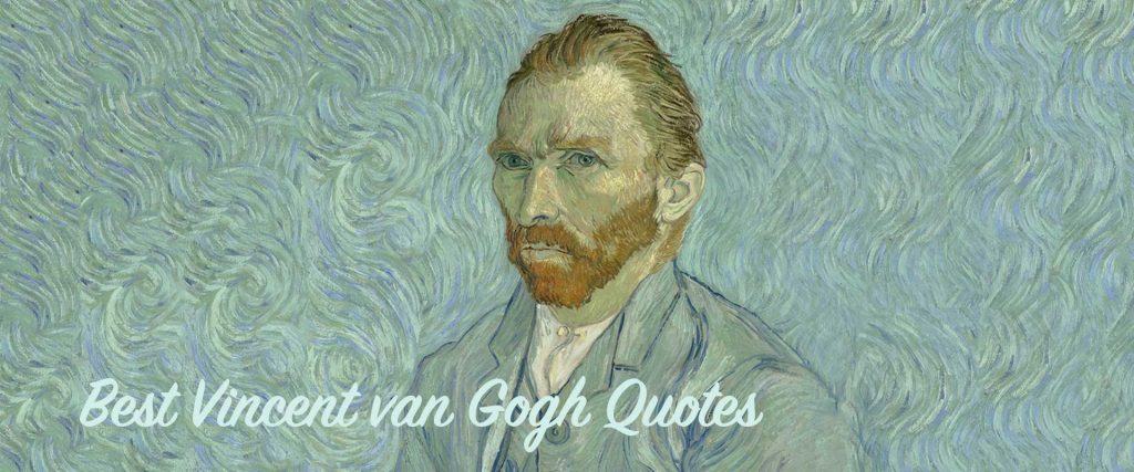 Best Vincent van Gogh Quotes About Art, Life, and Pain