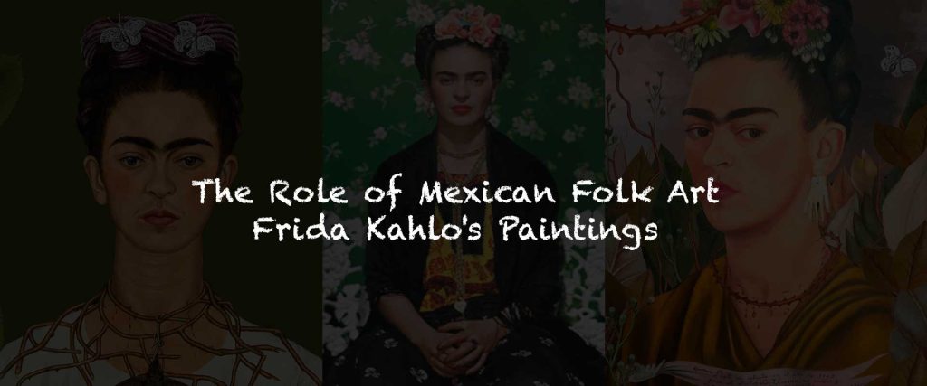 The Role of Mexican Folk Art in Frida Kahlo’s Paintings